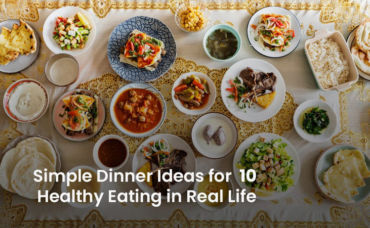 10 Simple Dinner Ideas for Healthy Eating in Real Life